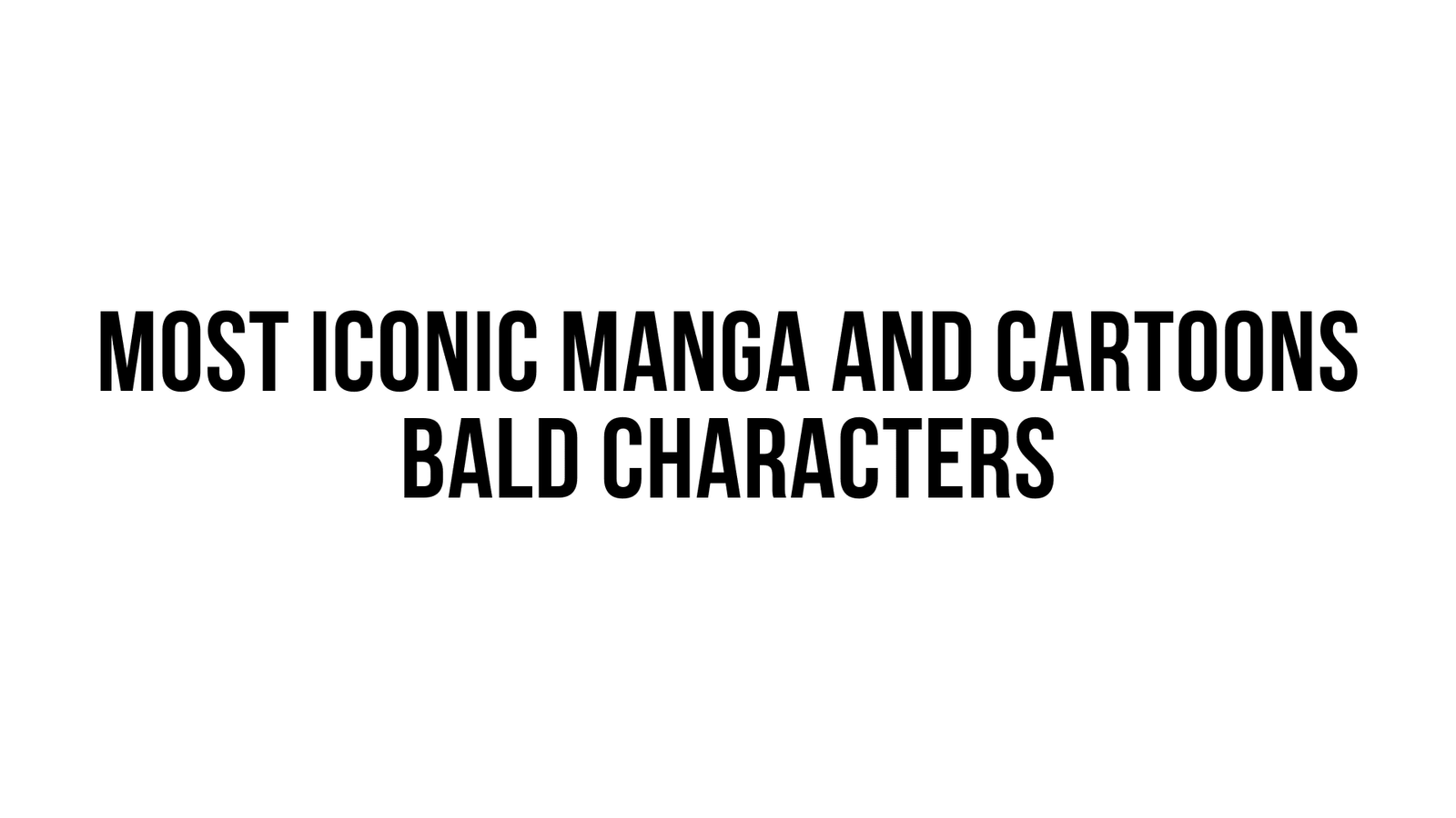 25 Most iconic manga and cartoon bald characters - BALD LIFESTYLE