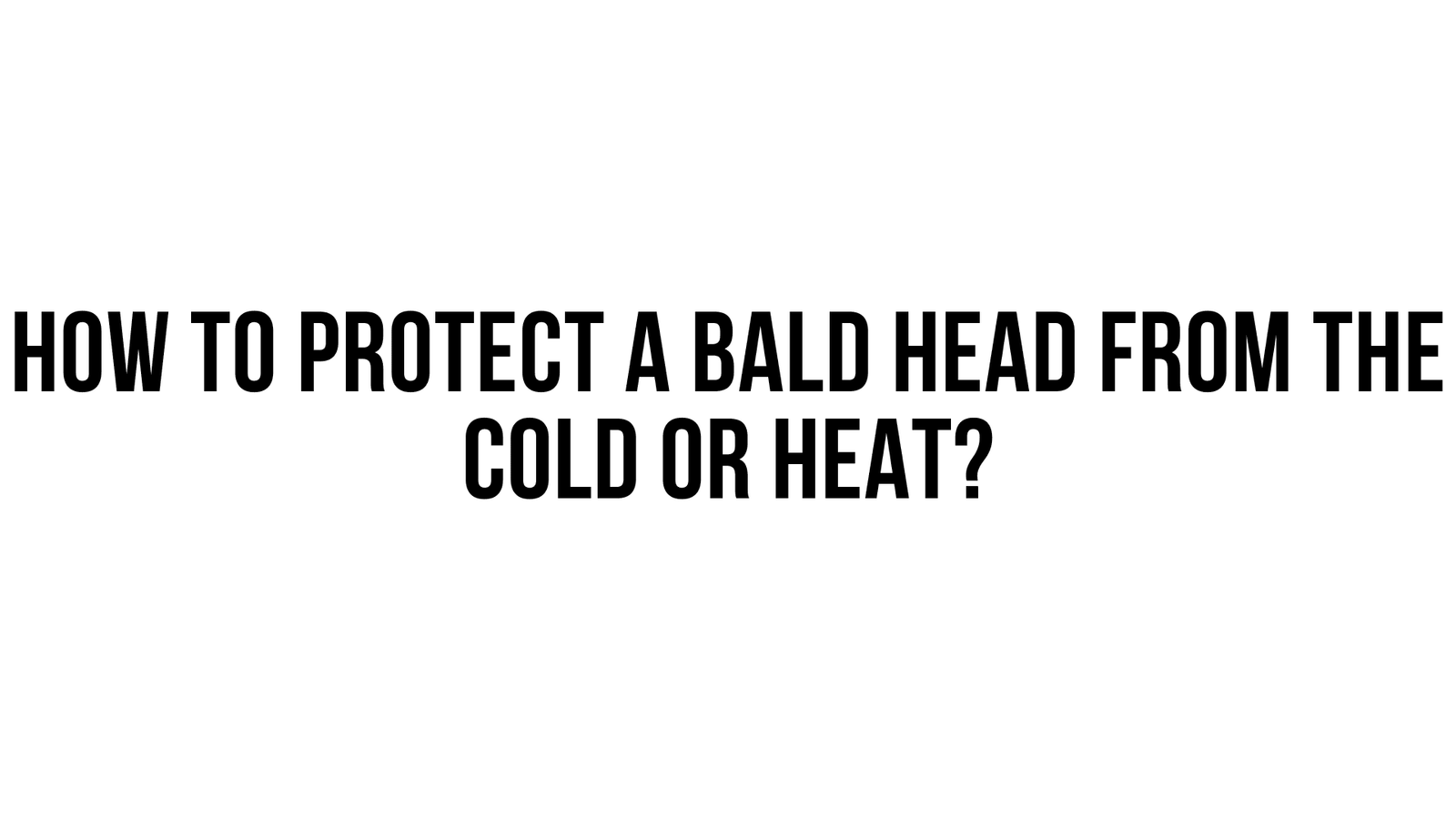 Which hat for this winter? Our selection for bald men - BALD LIFESTYLE