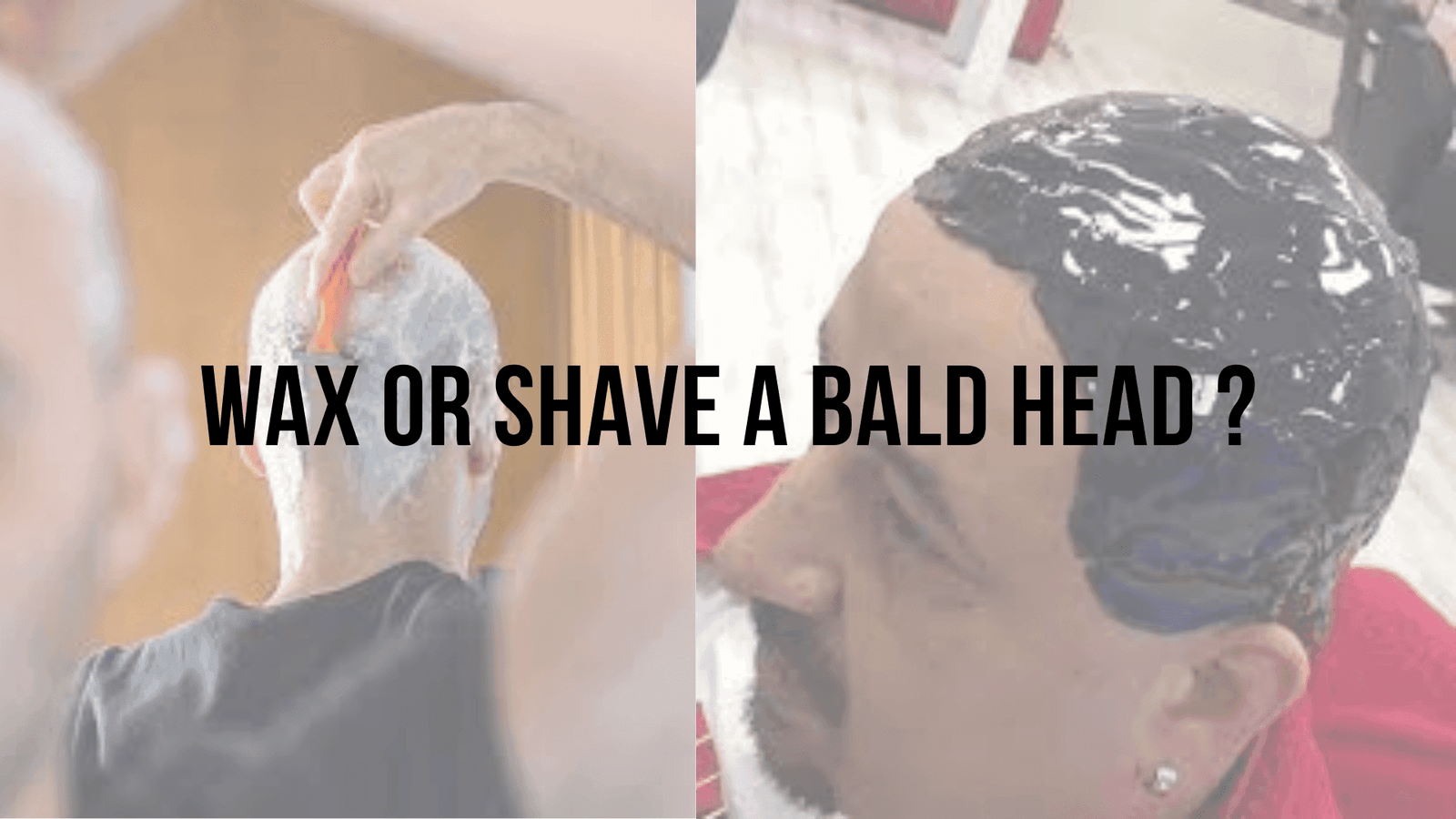 Is it better to shave or wax a bald head? - BALD LIFESTYLE